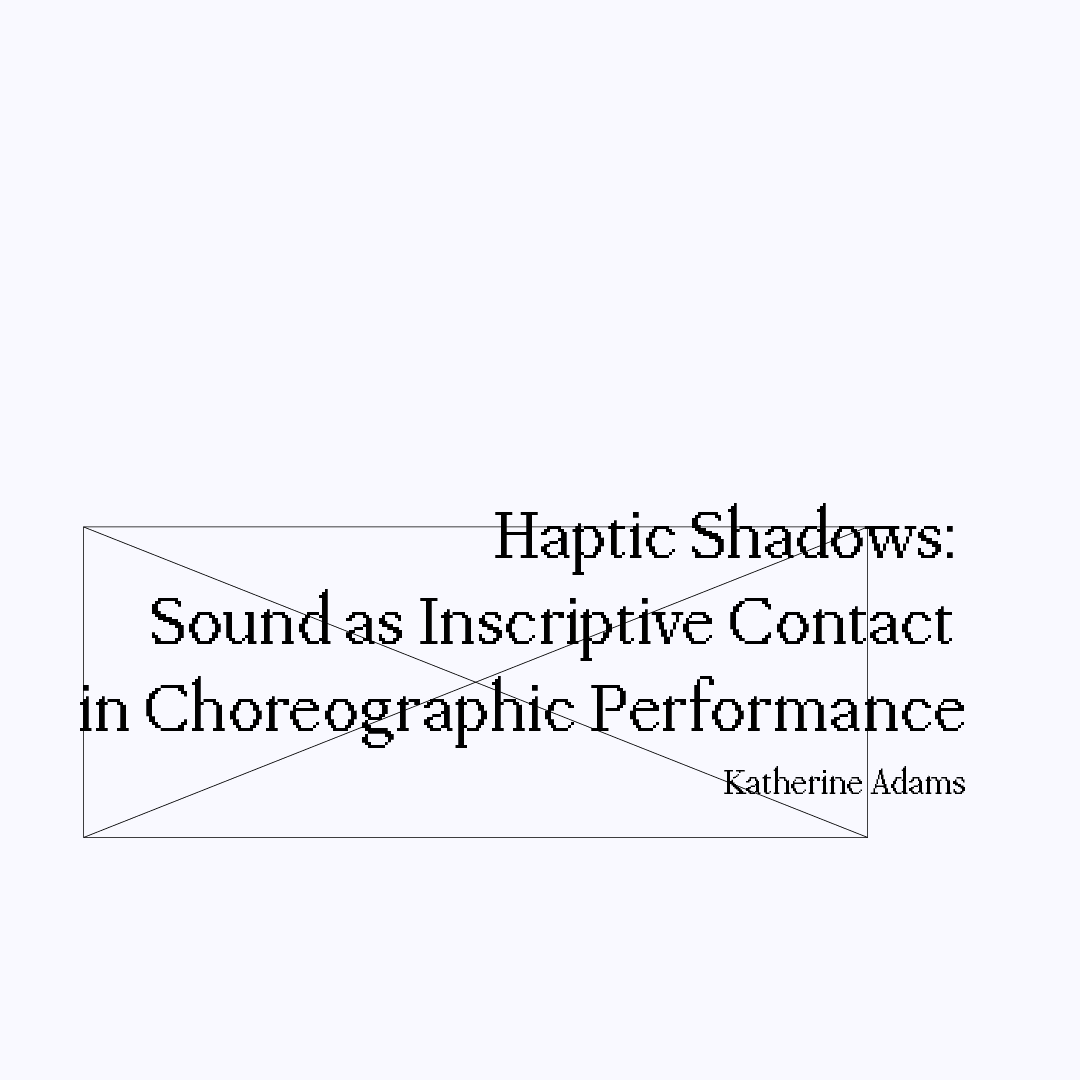Haptic Shadows: Sound as Inscriptive Contact in Choreographic ...
